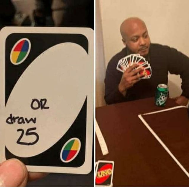 UNO Draw 25 Cards MEME Generator - Create UNO Draw 25 Cards Memes ...